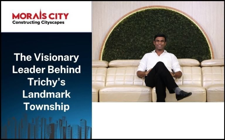 The Visionary Leader Behind Trichy's Landmark Township